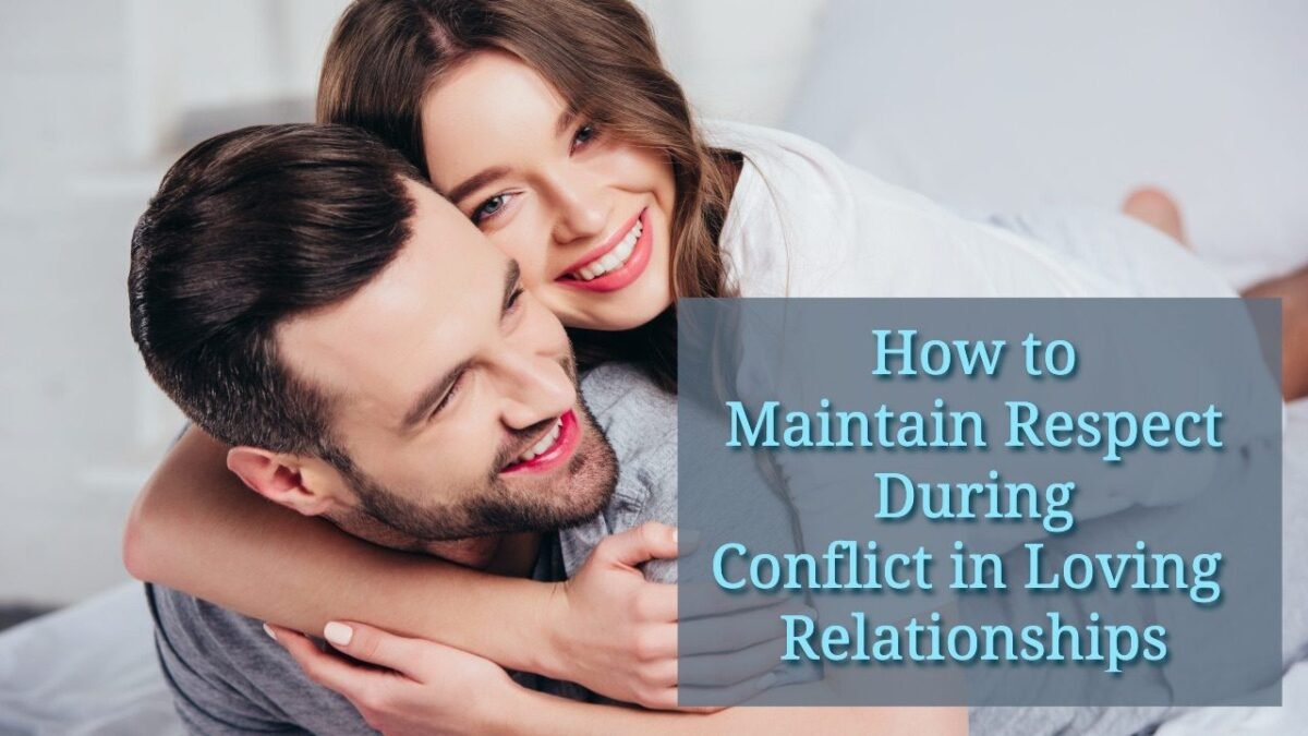 How To Maintain Respect During Conflict In Loving Relationships | Life ...